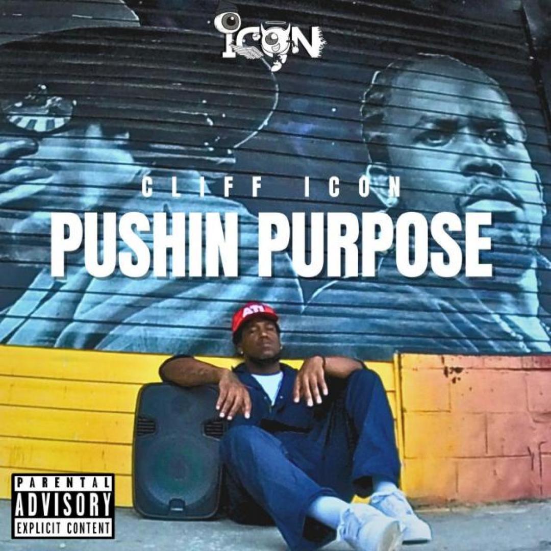 New Single “Pushin Purpose” (prod by. Luh Ty) Out Now by. Cliff Icon | Makin' It Magazine